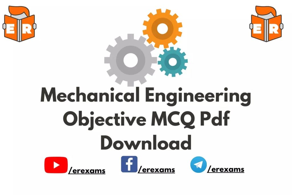 Mechanical Engineering Objective MCQ Pdf Download - Erexams